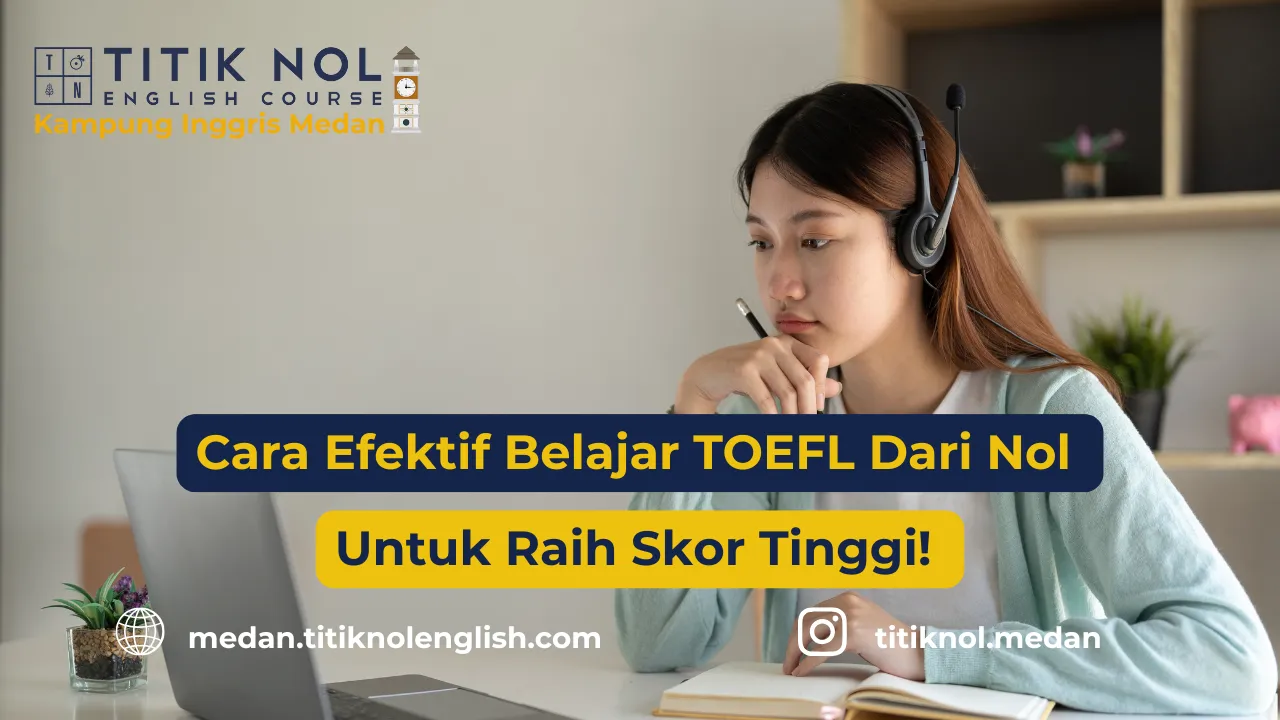 Cara Efektif Belajar TOEFL Dari Nol Untuk Raih Skor Tinggi!